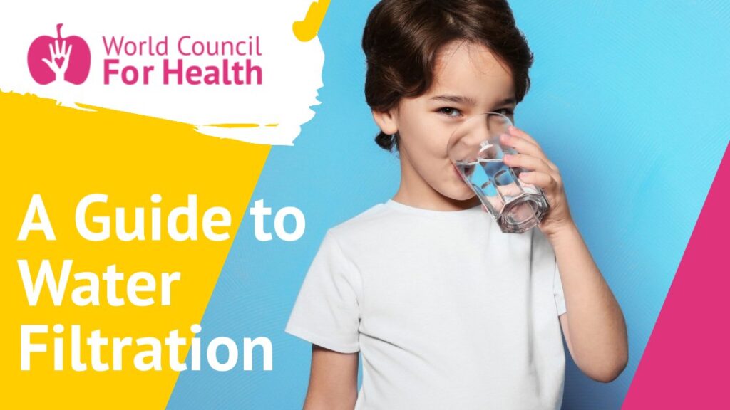 A Guide to Water Filtration - World Council for Health